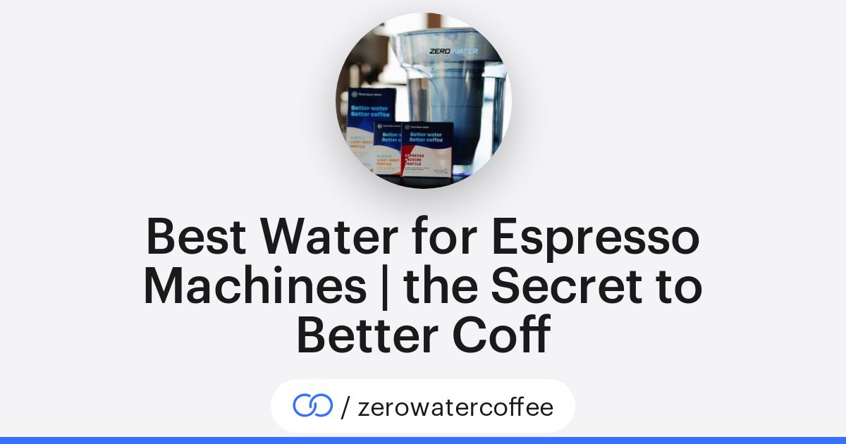 Best Water for Espresso Machines | the Secret to Better Coff ...